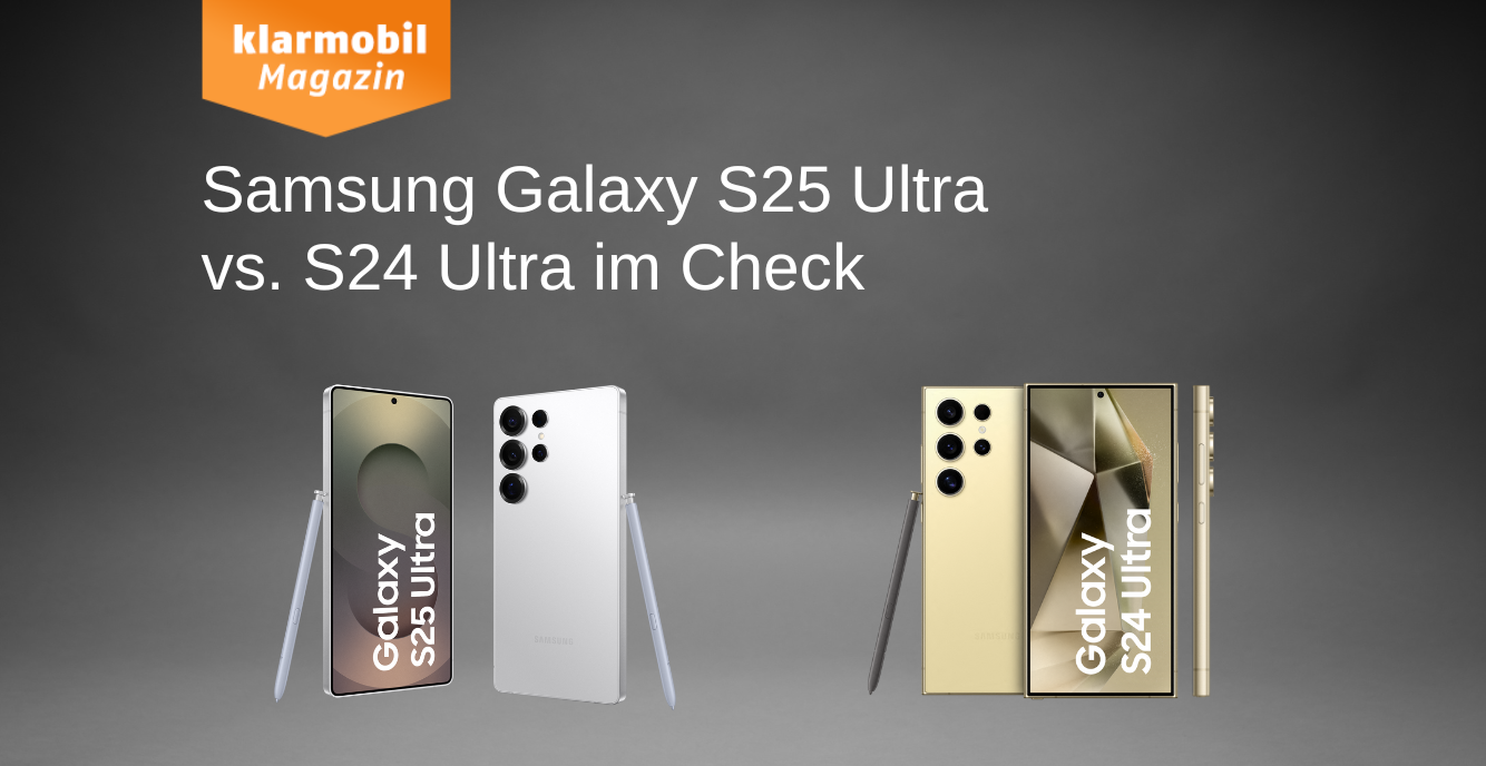 Samsung S25 Ultra vs. S24 Ultra im Check | klarmobil Magazin