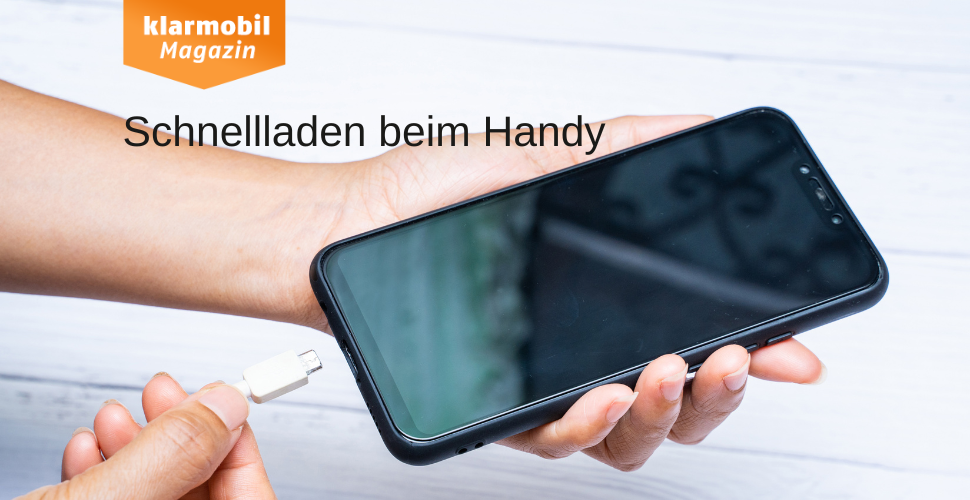 Schnellladen beim Handy: Infos & Tipps | klarmobil Magazin
