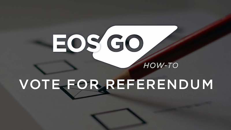 EOS BEGINNERS: How to vote for Referendum | EOS Go Blog
