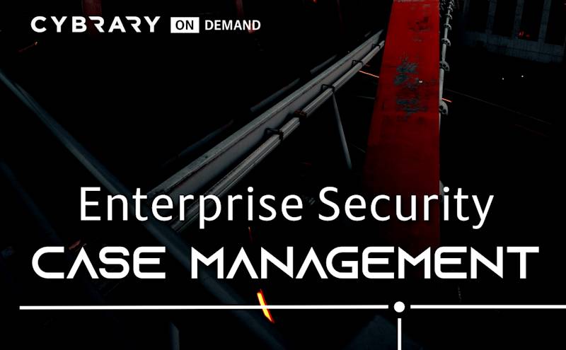 Case Management Training | Enterprise Security Course | Cybrary