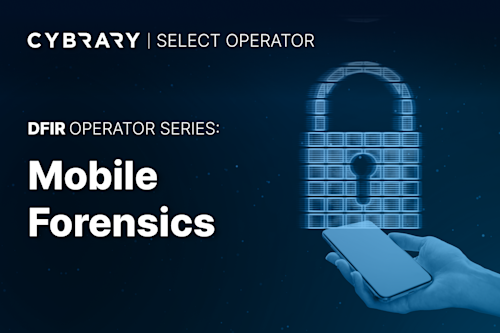 DFIR Operator Series: Track 3 - Mobile Forensics | Cybrary DFIR Operator Series: Track 3 - Mobile Forensics | Cybrary