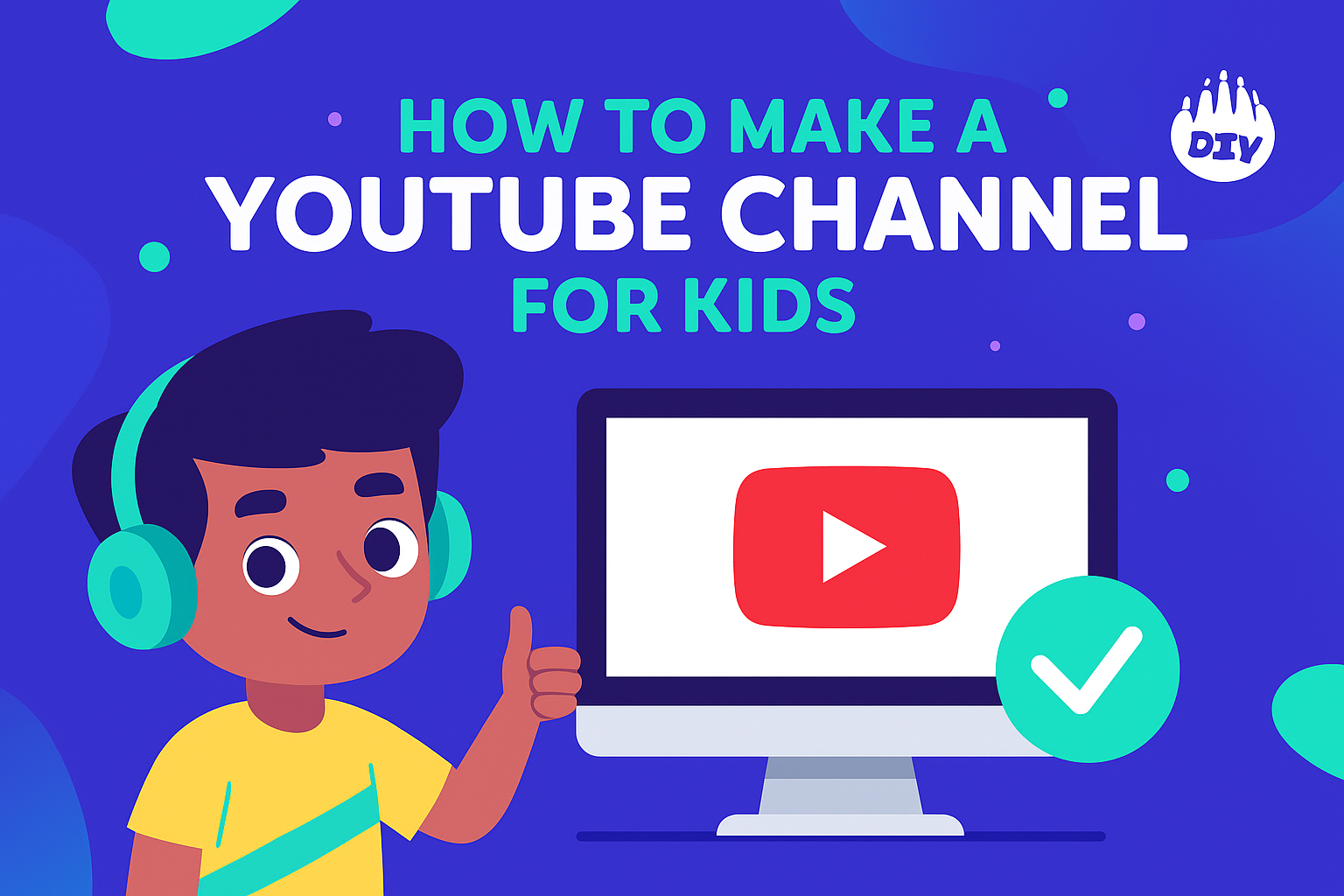 How to Make a YouTube Channel for Kids | Guide for Parents