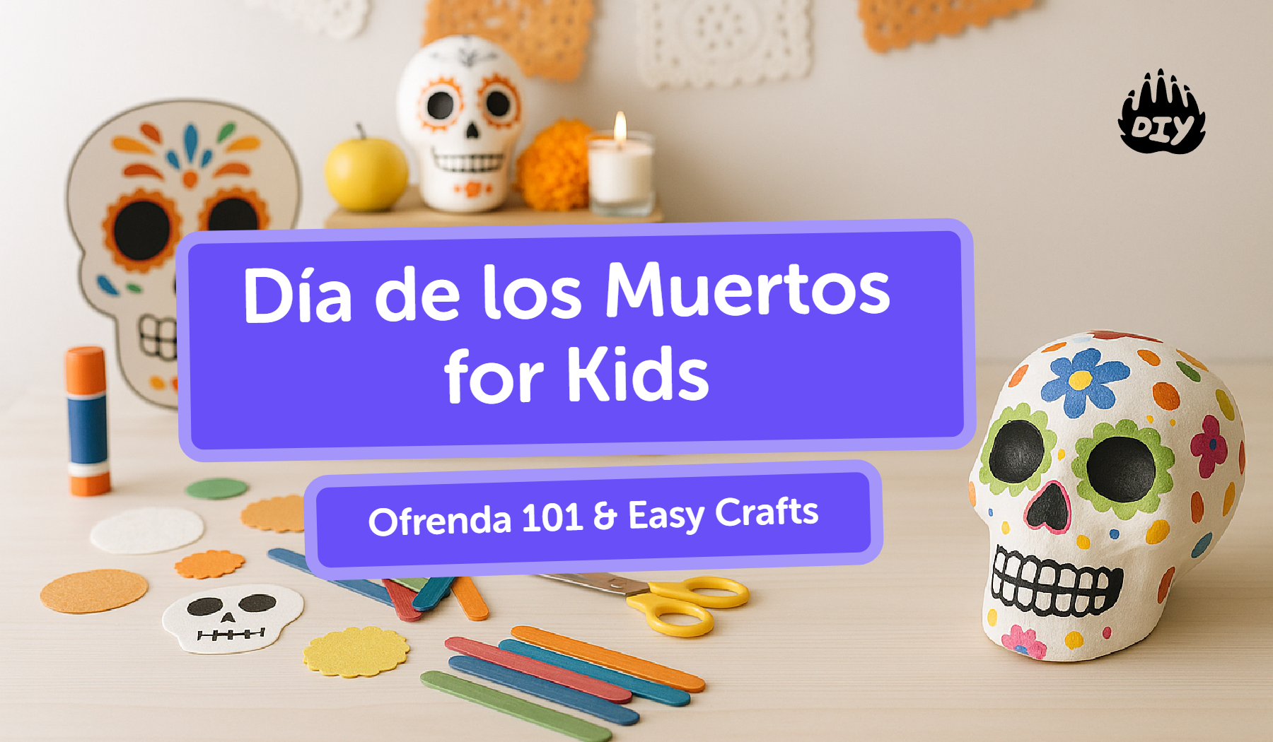 Día de los Muertos for Kids Ofrenda 101 & Easy Crafts