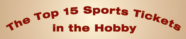 Collecting Sports Tickets: The Top 15 Sports Tickets in the Hobby