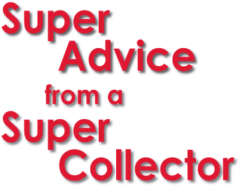 Super Advice from a Super Collector