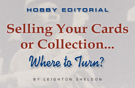 Selling Your Cards or Collection... Where to Turn?
