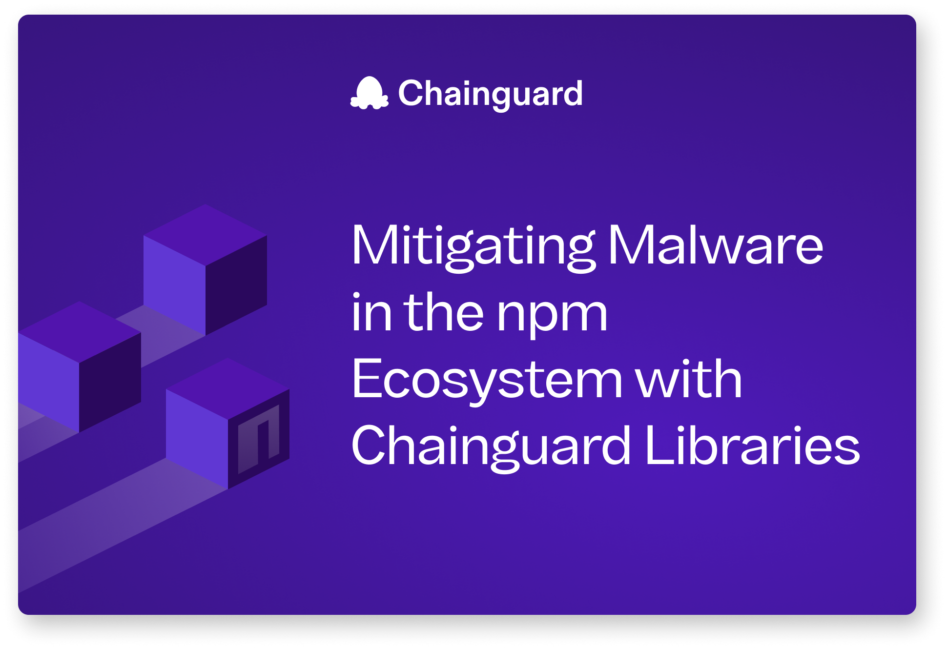 Mitigating Malware in the npm Ecosystem with Chainguard Libraries