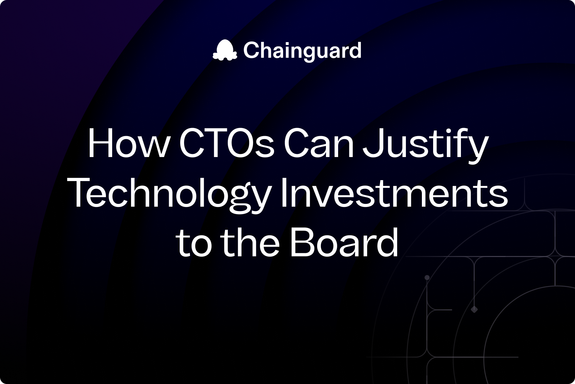 How CTOs Can Justify Technology Investments to the Board