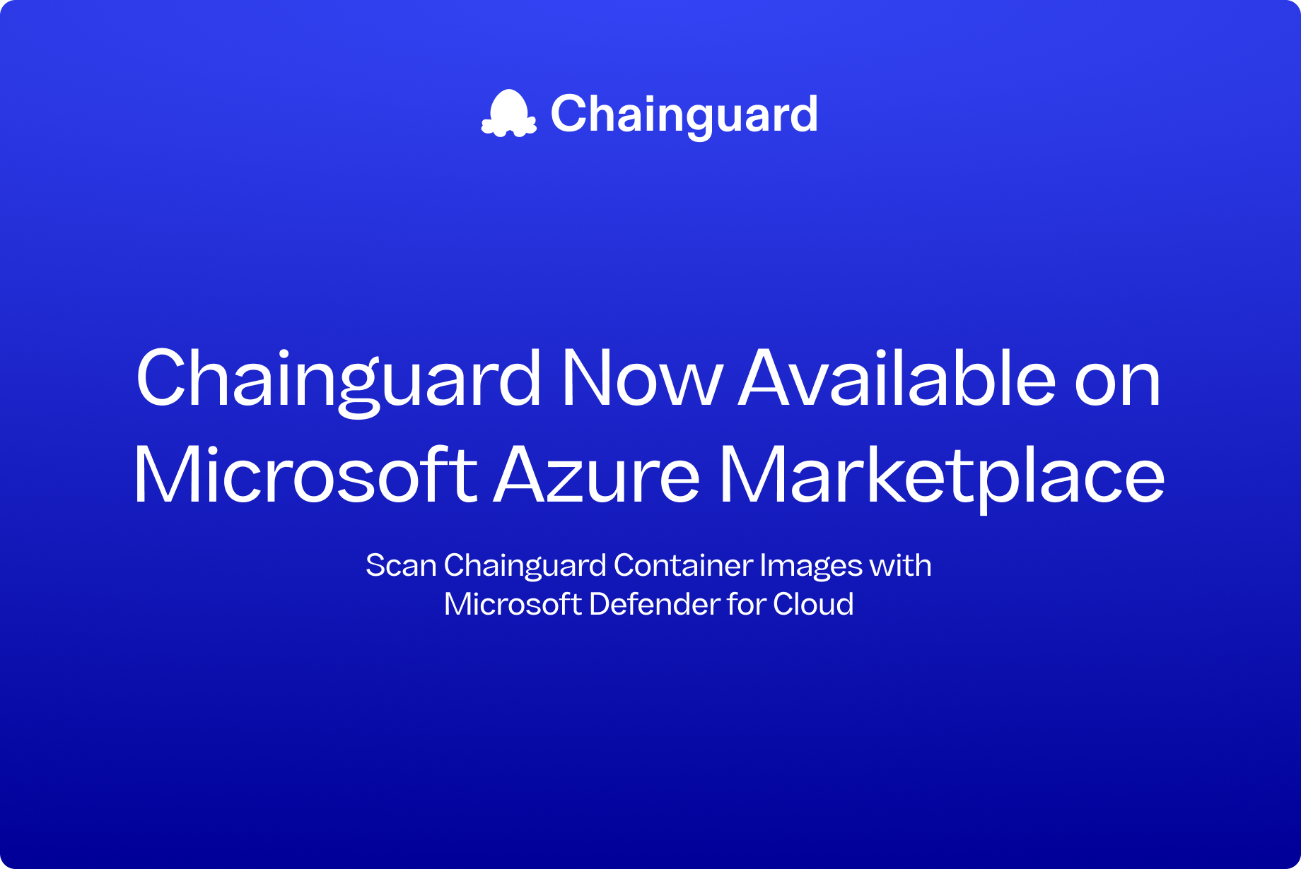 Chainguard Now Available on Microsoft Azure Marketplace; Scan ...