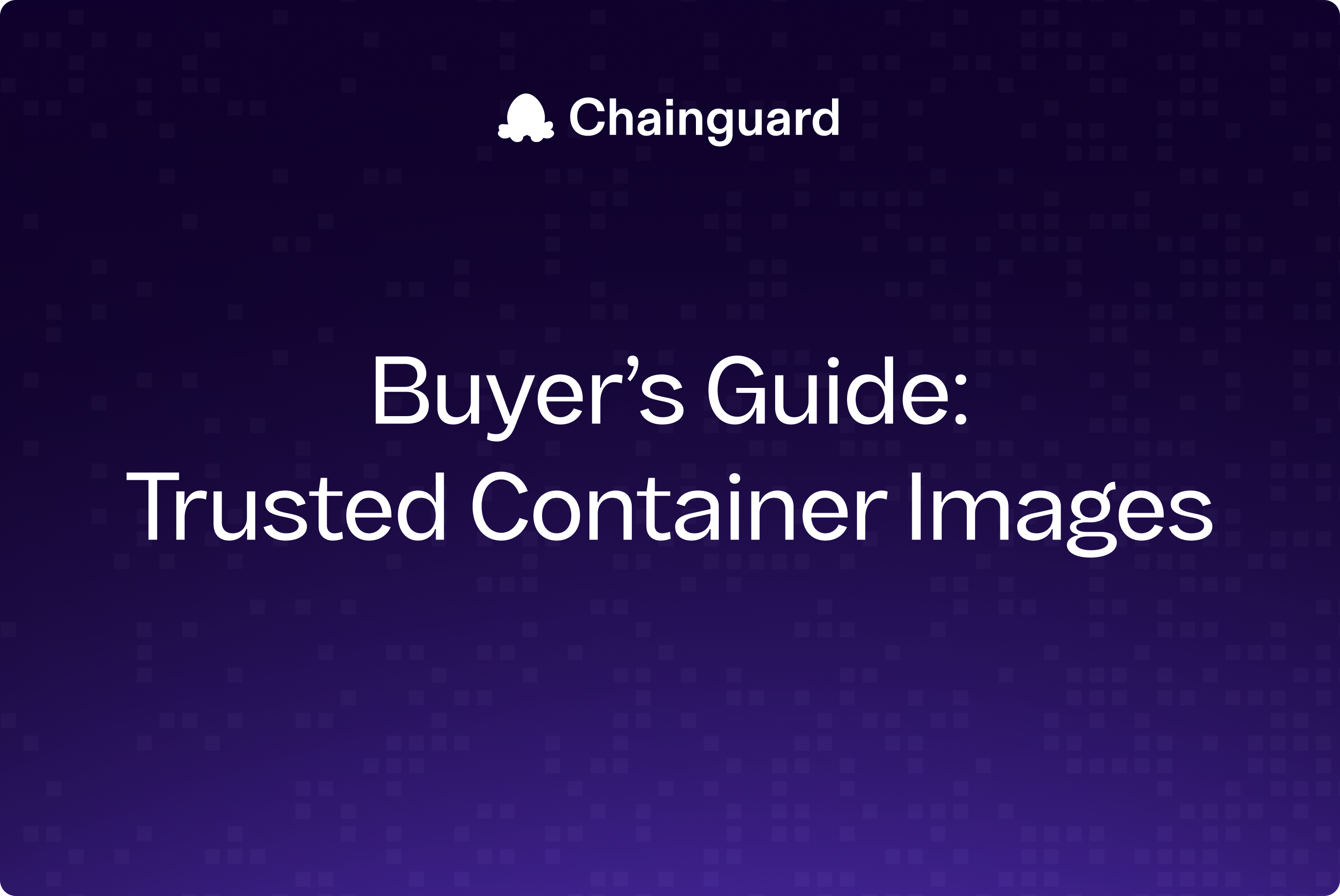 Trusted Container Images: A Better Way to Build and Deploy Software