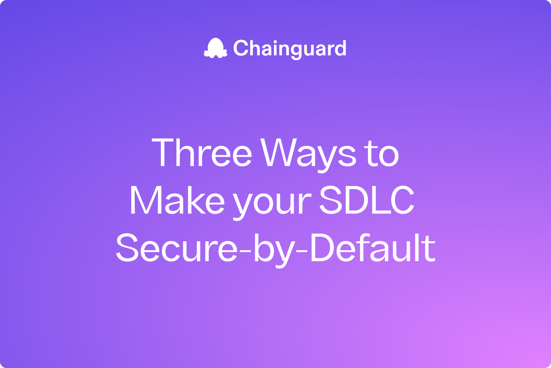 Drei Wege, um Ihren SDLC standardmäßig sicher zu gestalten