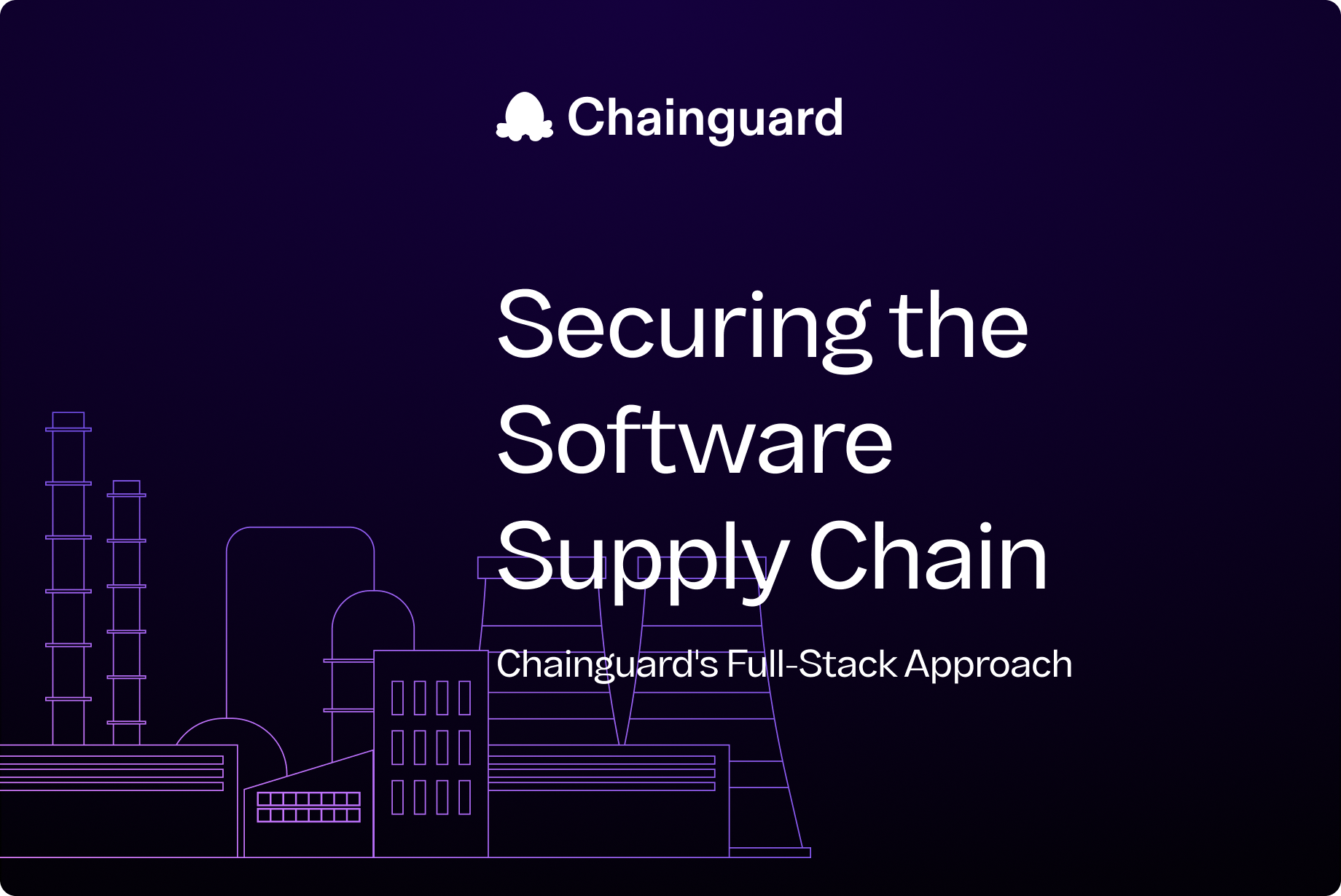Why Chainguard’s Full-Stack Approach to Secure Software Supply Chain Is Built to Scale