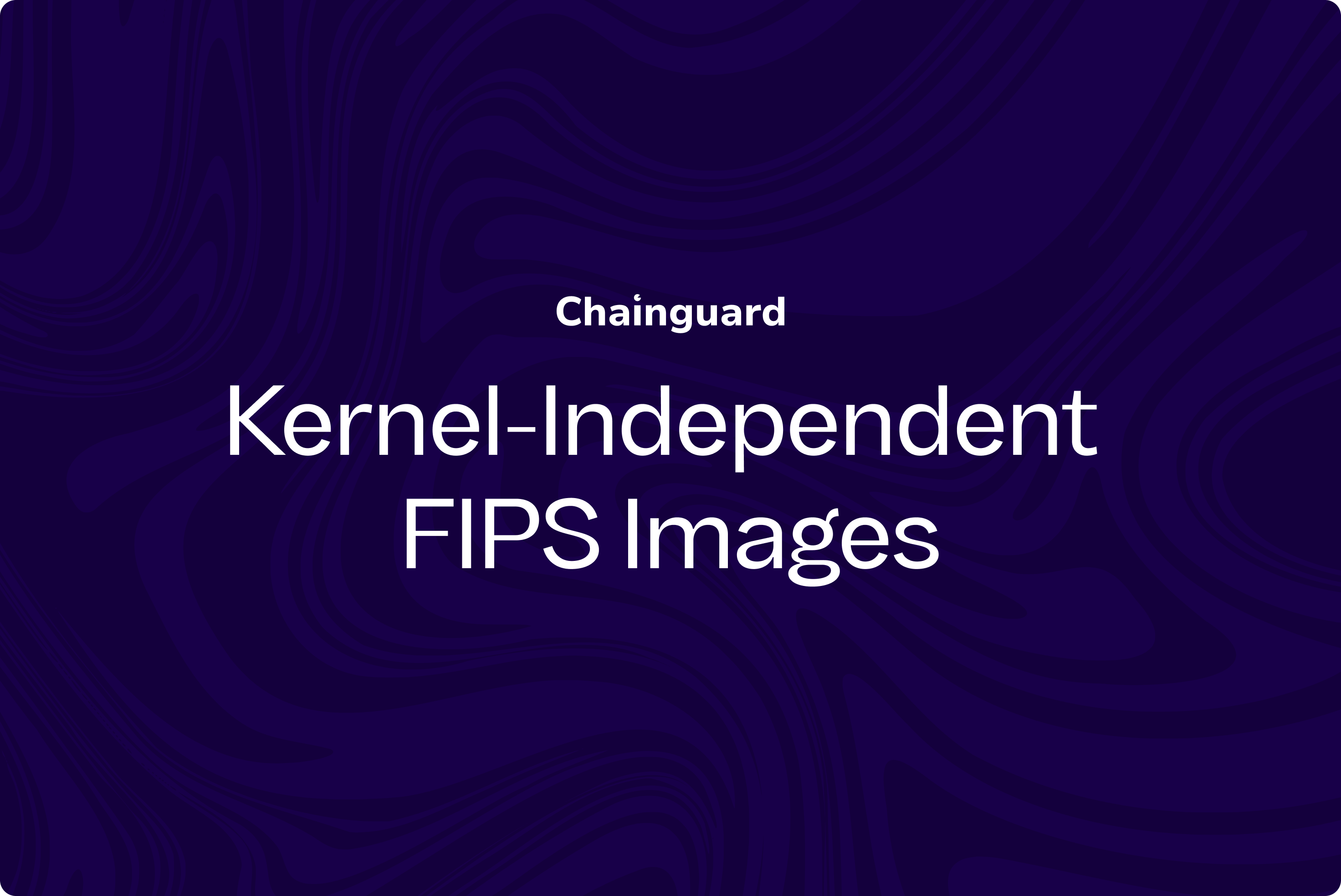 Kernel-Independent FIPS Images