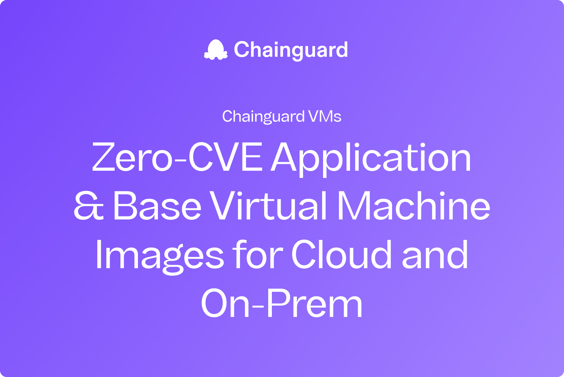Expanding Chainguard VMs: Zero-CVE Application & Base Virtual Machine ...