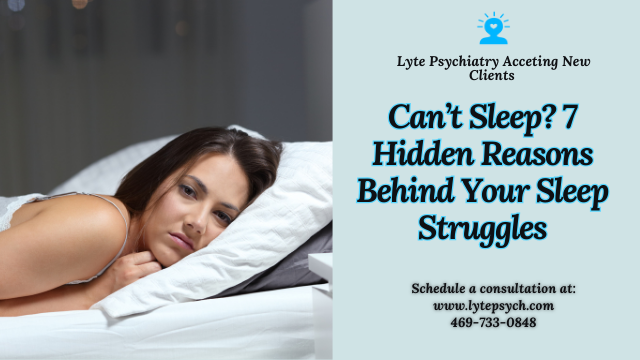 Can’t Sleep? 7 Hidden Reasons Behind Your Sleep Struggles at Lyte ...