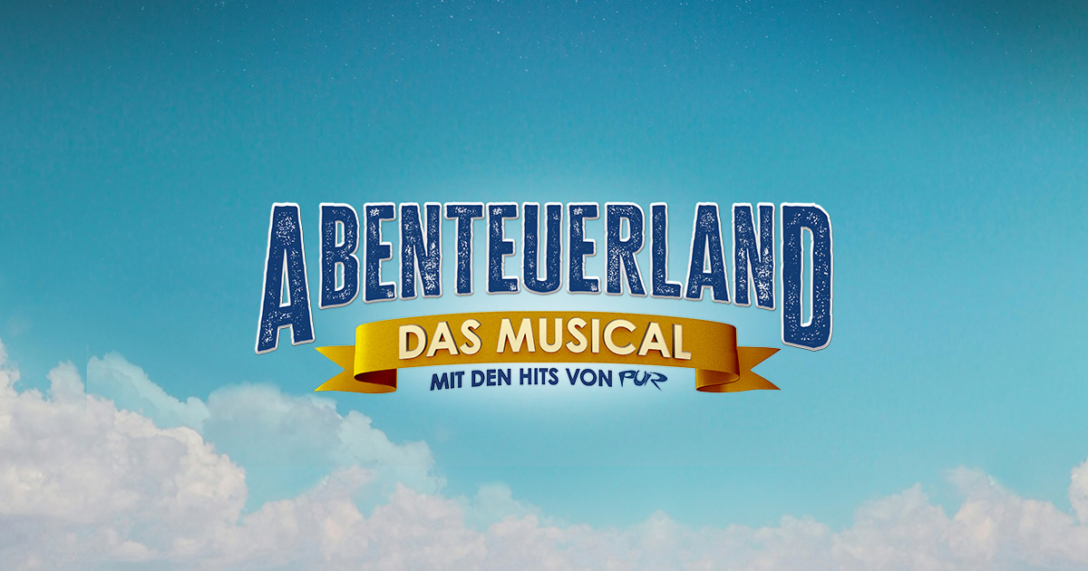 ABENTEUERLAND – Das Musical mit den Hits von PUR