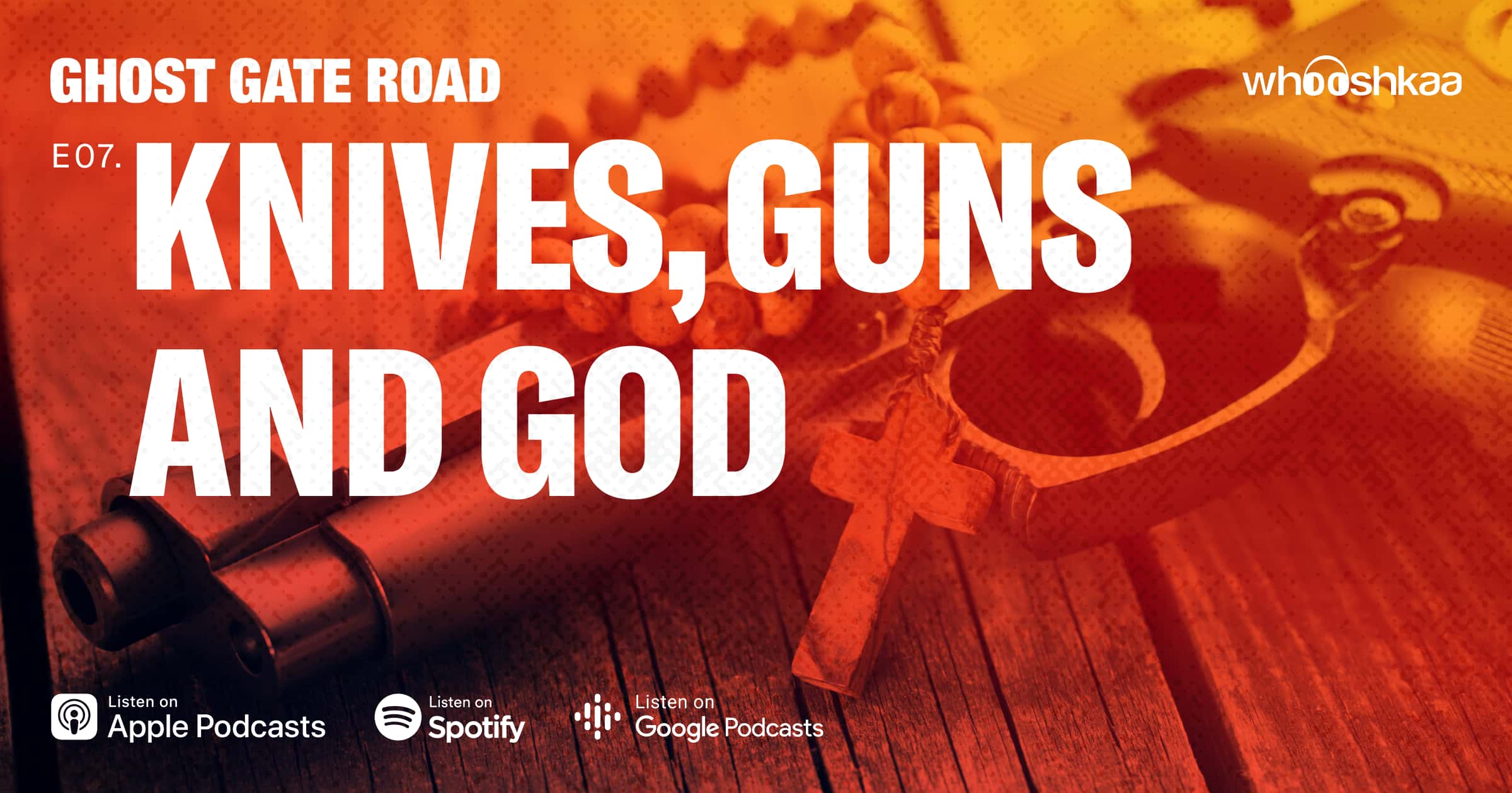 Knives, Guns and God – Ghost Gate Road Podcast | Whooshkaa Studios