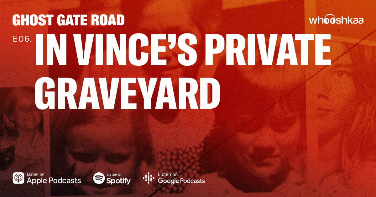 In Vince's Private Graveyard – Ghost Gate Road Podcast | Whooshkaa Studios