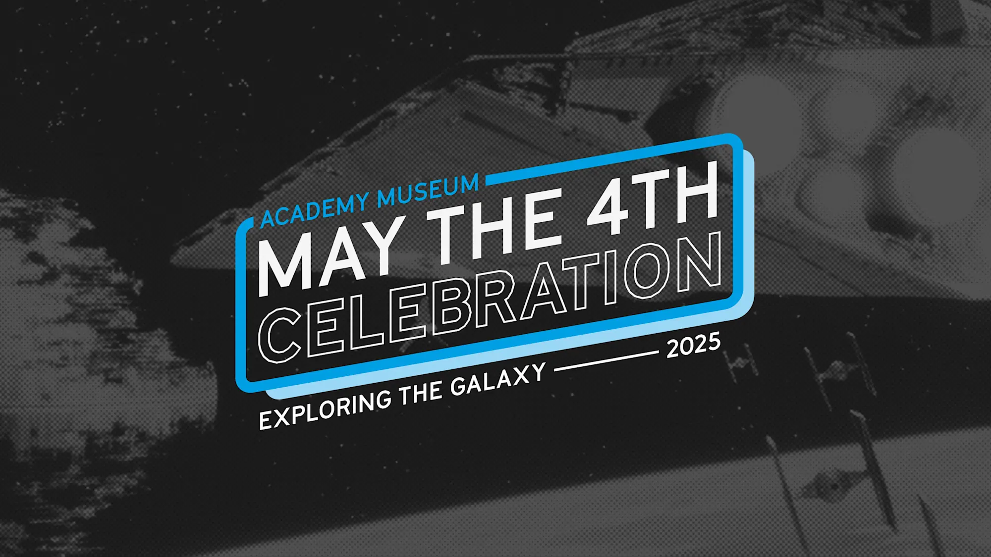 May the 4th Celebration: Exploring the Galaxy 2025