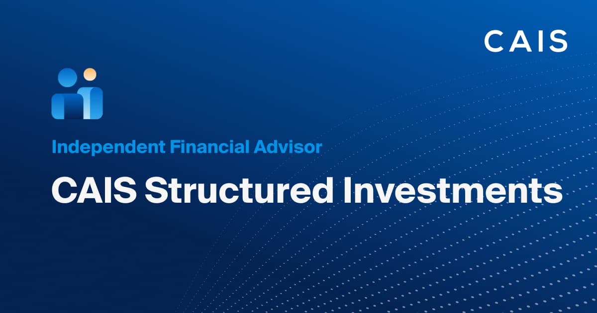 Scaling your structured investments business - CAIS Structured ...