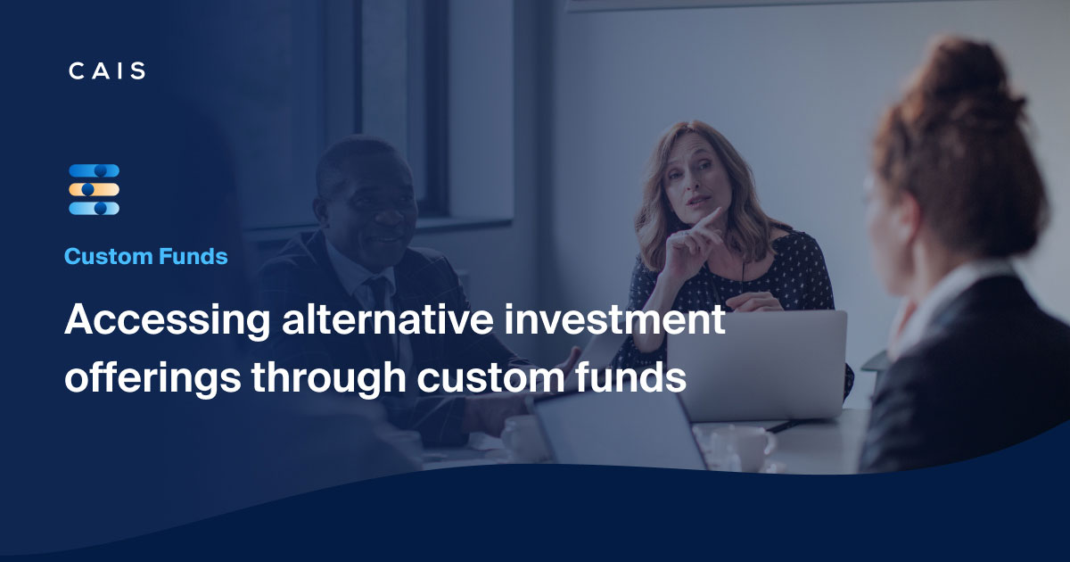 Access Alternative Investments via Custom Funds - CAIS