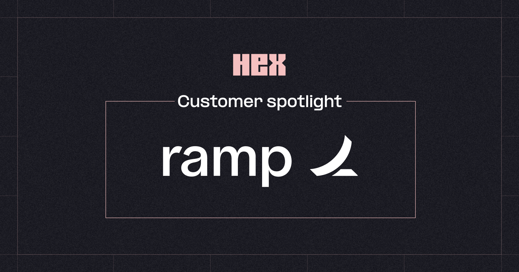 Ramp - Customer spotlight | Hex