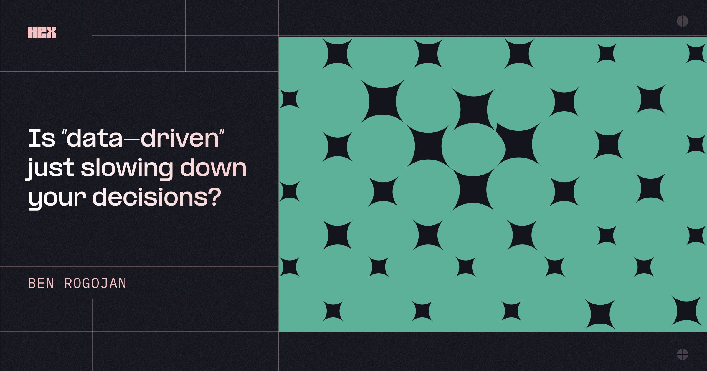 Why Being Data-Driven is Slowing You Down | Hex