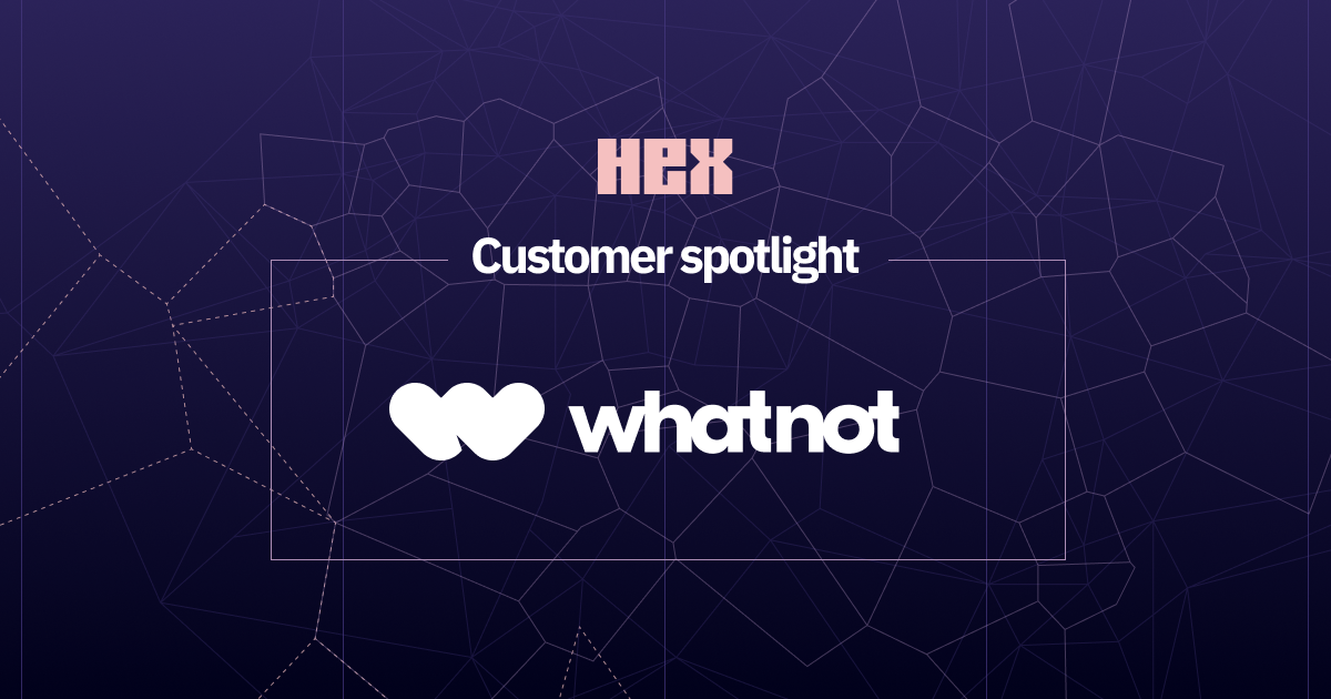 Whatnot - Customer spotlight | Hex