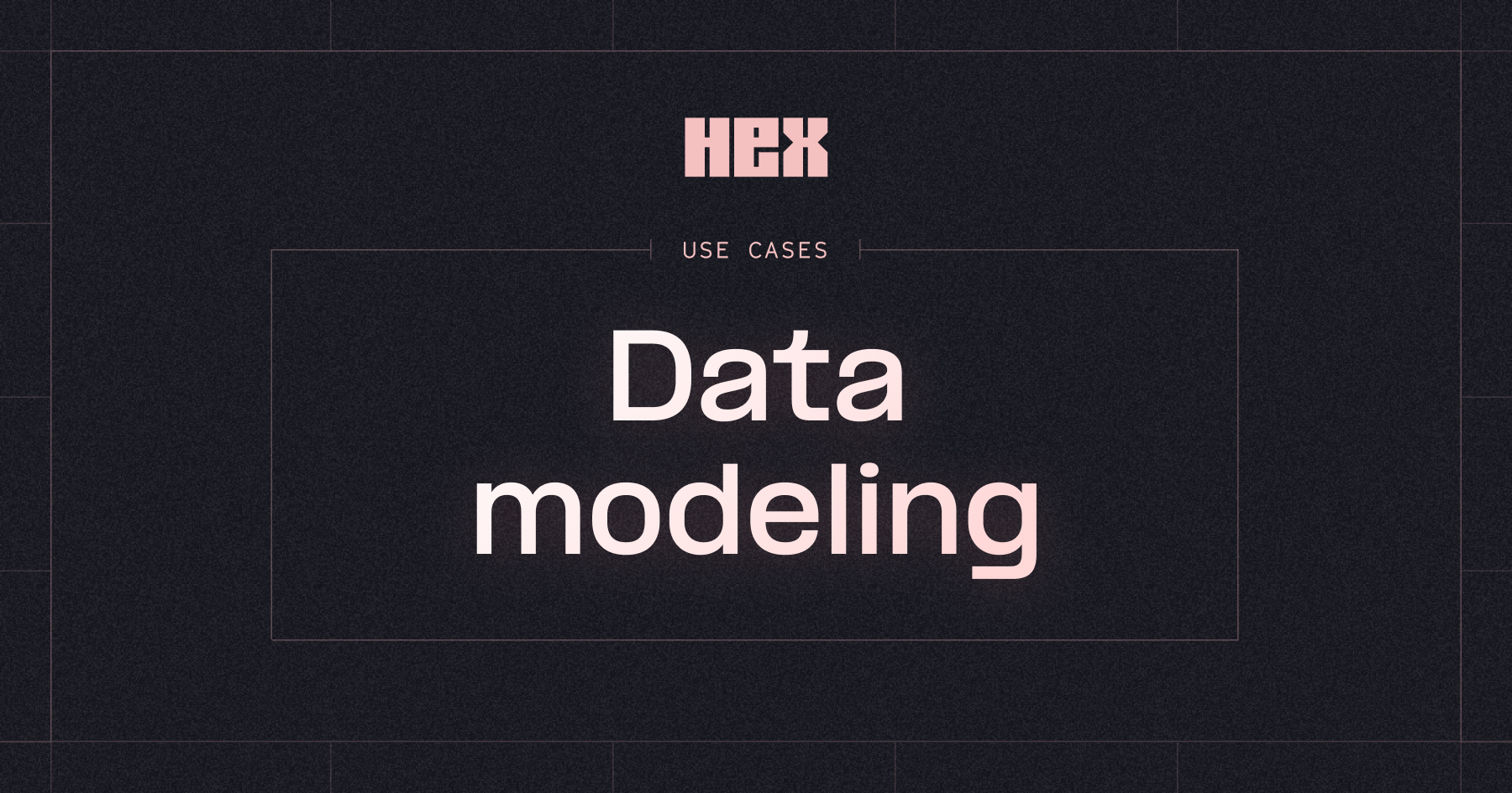 Data Modeling Techniques and Best Practices (with examples) | Hex