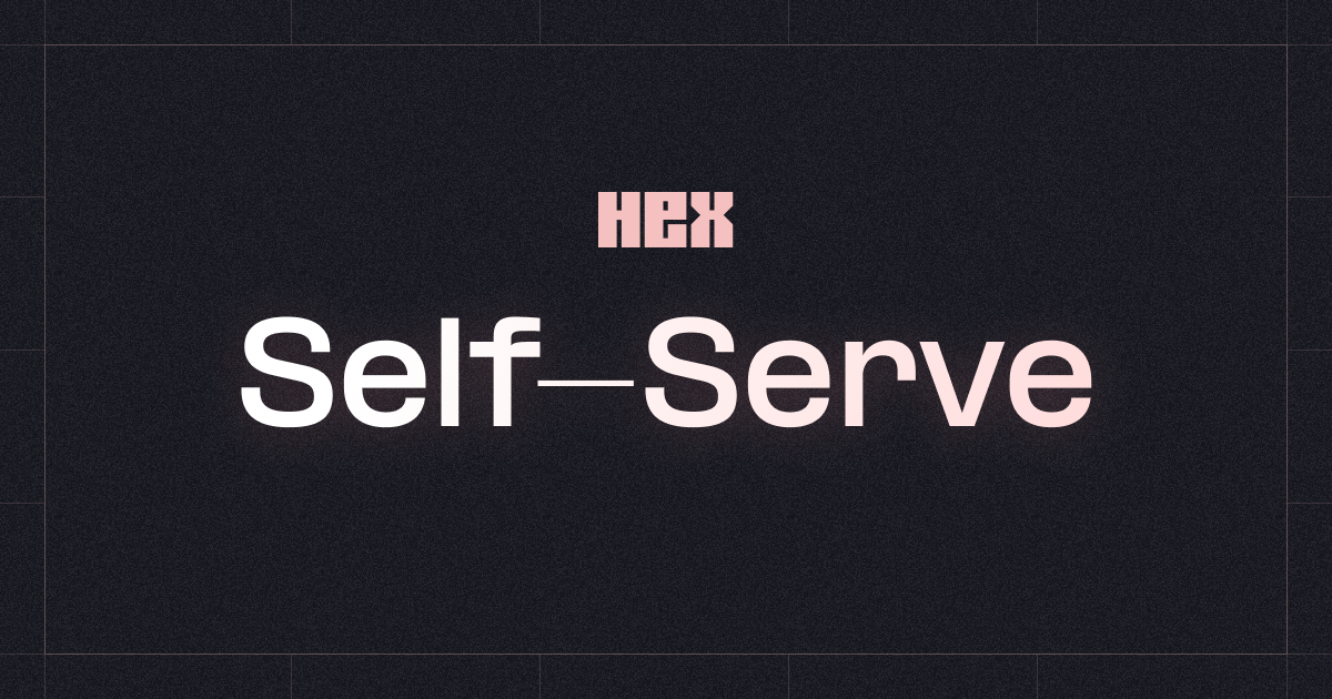Hex Use Case | Self-Serve Exploration | Hex