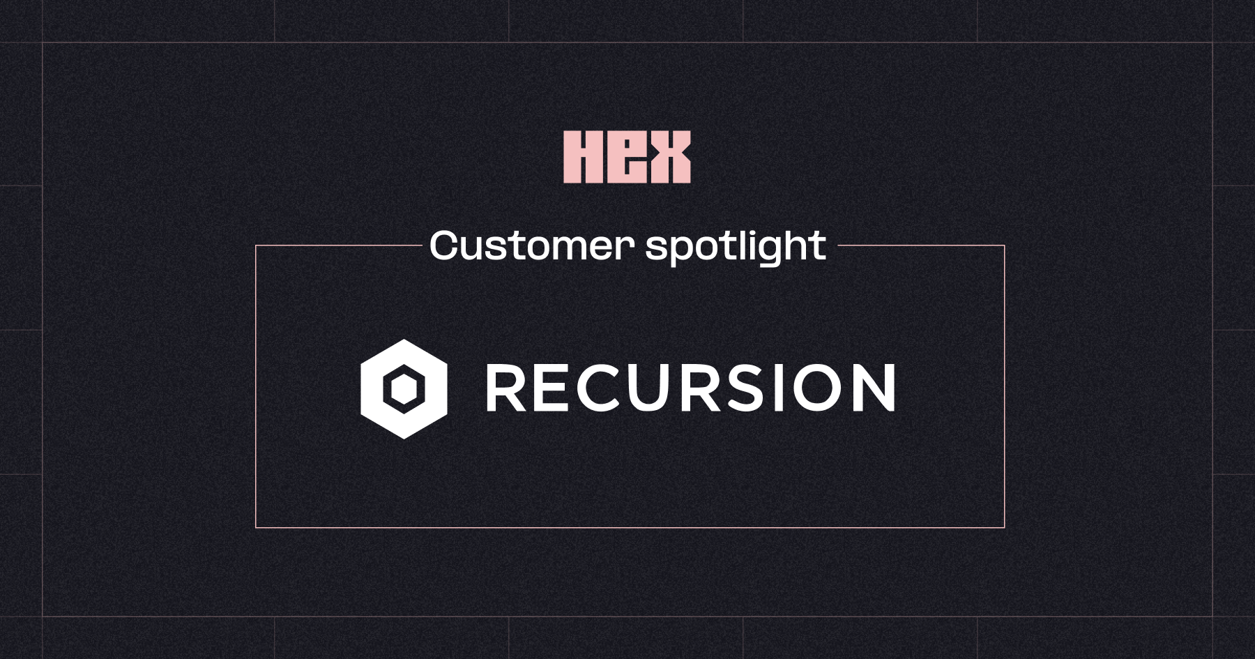 Recursion - Customer spotlight | Hex