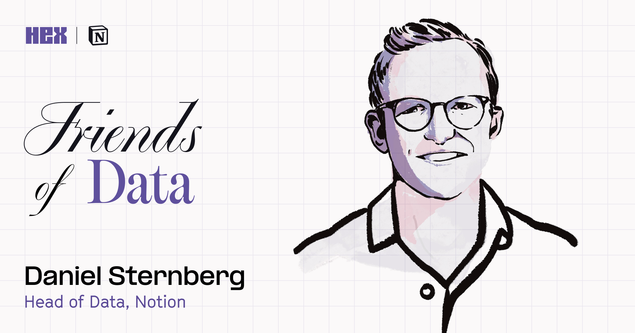 Friends of Data: Daniel Sternberg, Head of Data at Notion | Hex