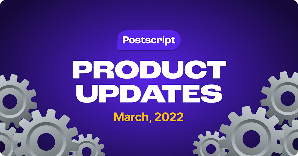 Postscript March 2022 Product Updates