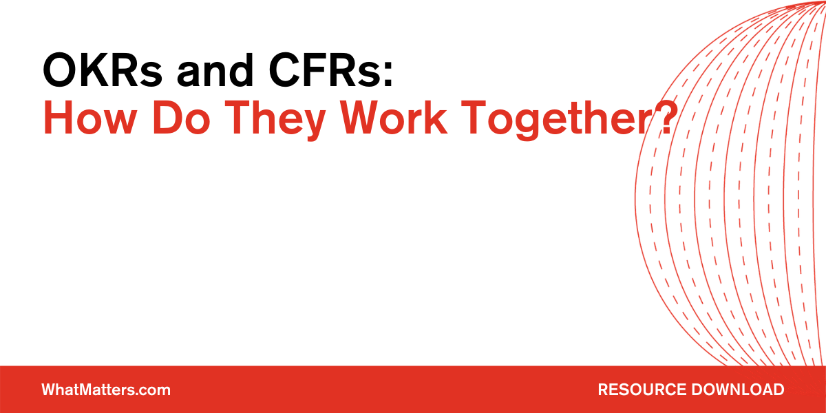 What Matters: OKR & CFR: How do they work together?