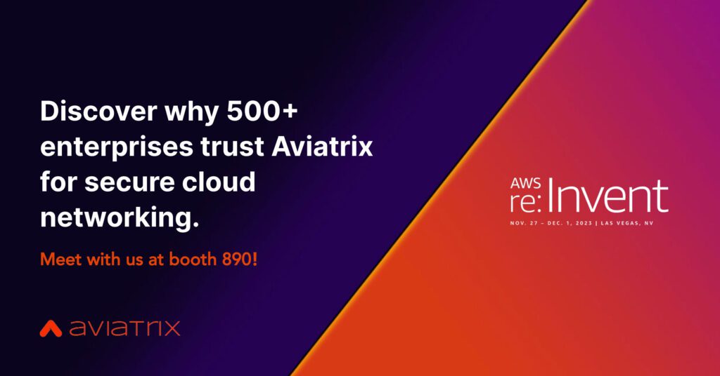 Aviatrix Brings Top Expertise in Secure Cloud Networking to AWS re:Invent 2023 | Aviatrix