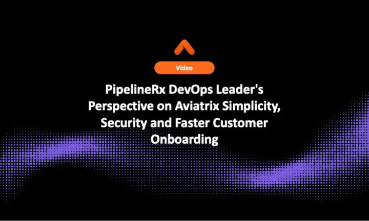 PipelineRx DevOps Leader's Perspective on Aviatrix Simplicity, Security ...