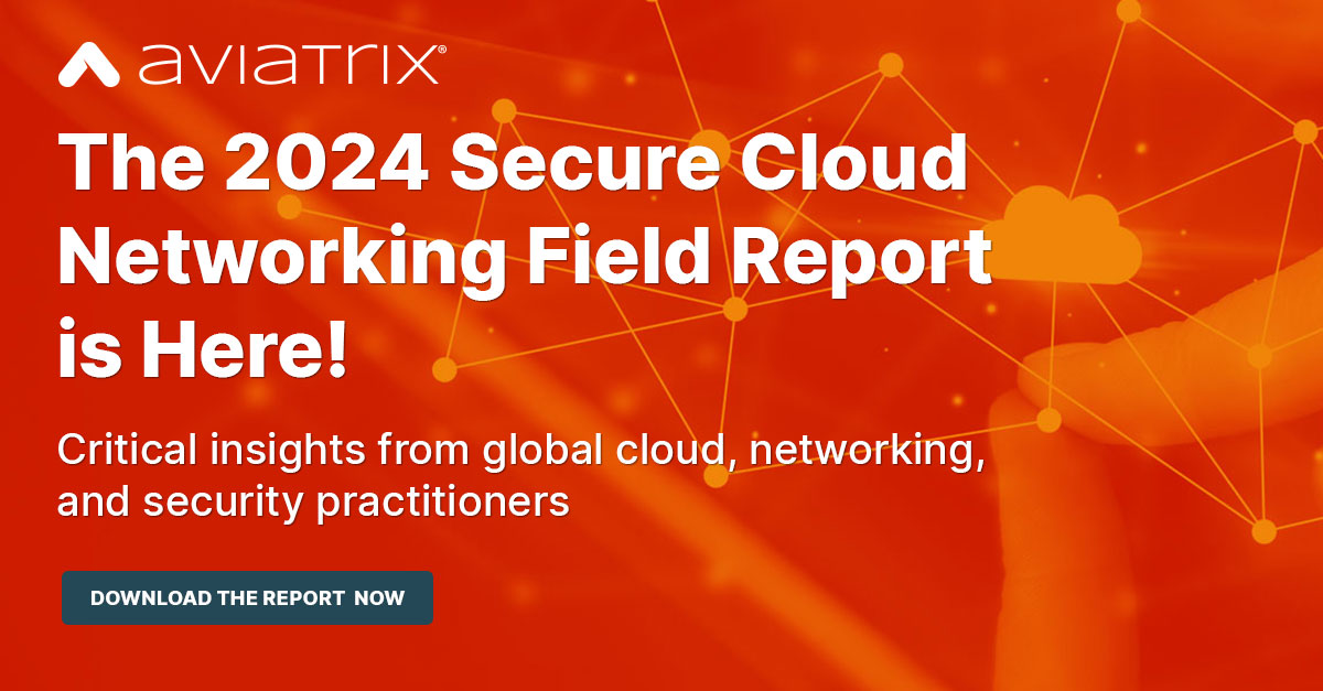Aviatrix® 2024 Secure Cloud Networking Field Report Shows Cloud Barriers Impact the Bottom Line ...
