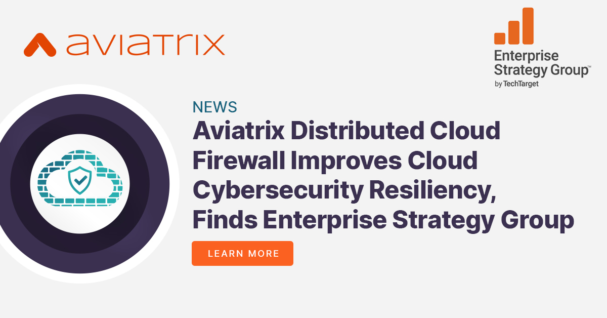 Aviatrix Distributed Cloud Firewall Improves Cloud Cybersecurity Resiliency, Finds Enterprise ...