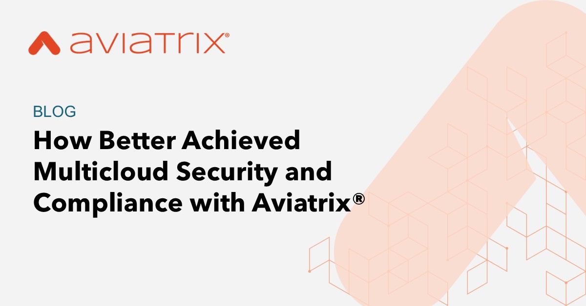 Better Improves Its Multicloud Security and Compliance with Aviatrix | Aviatrix