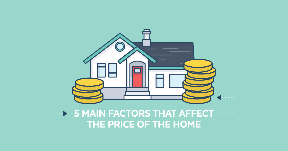 5 Main Factors That Affect the Price of the Home