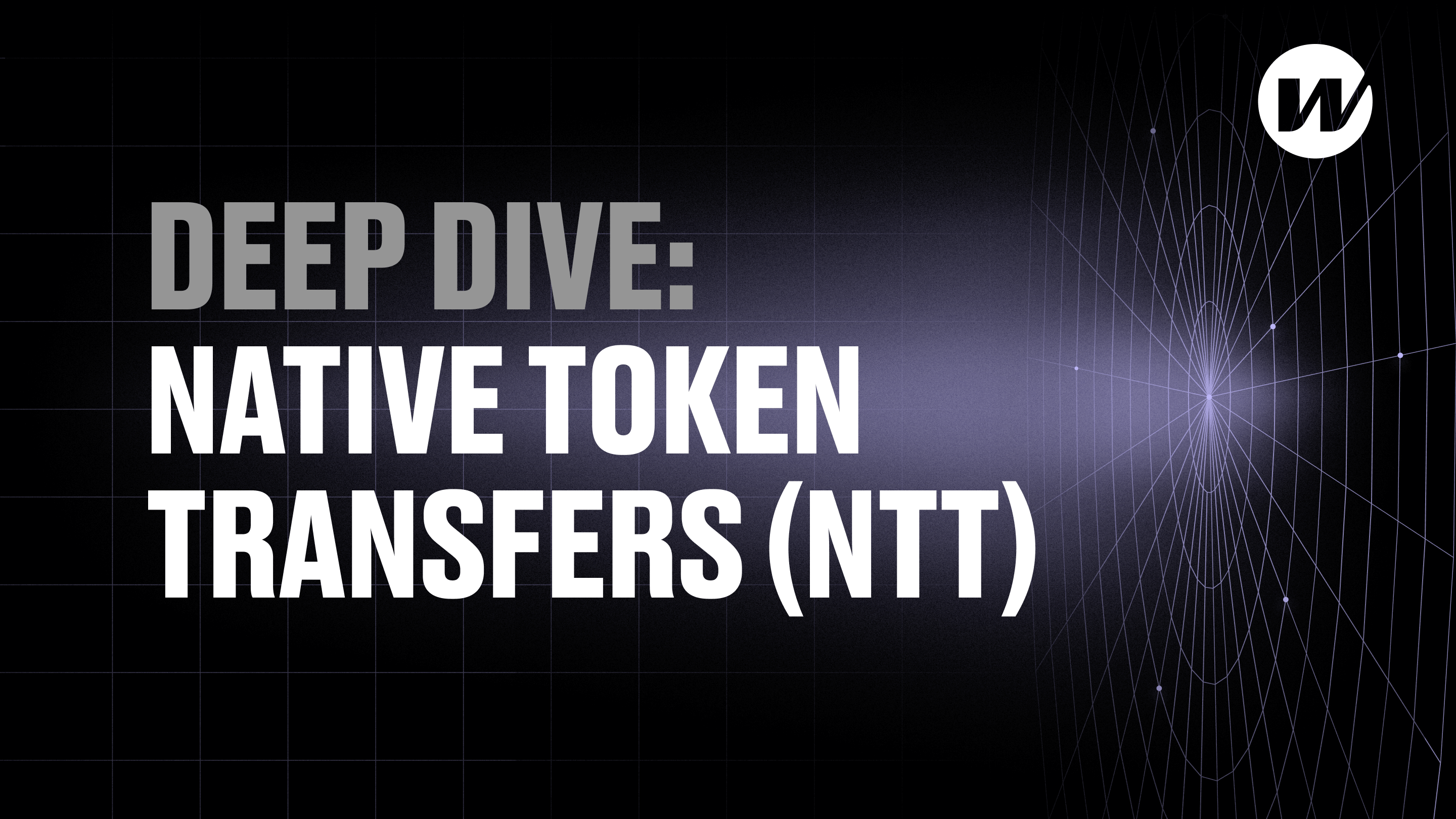 Deep Dive: Wormhole Native Token Transfers (NTT)