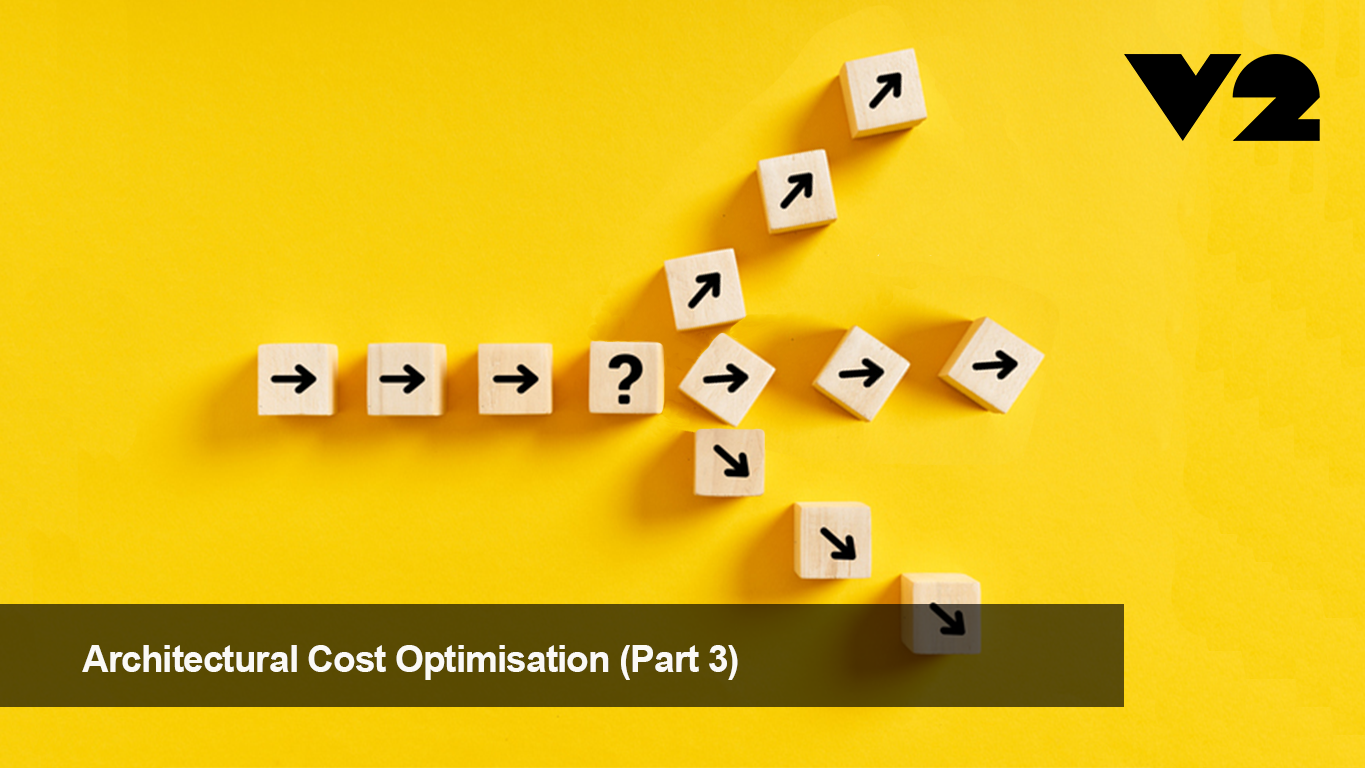 Cloud Cost Optimisation Part 3: Architectural Tips | V2 AI