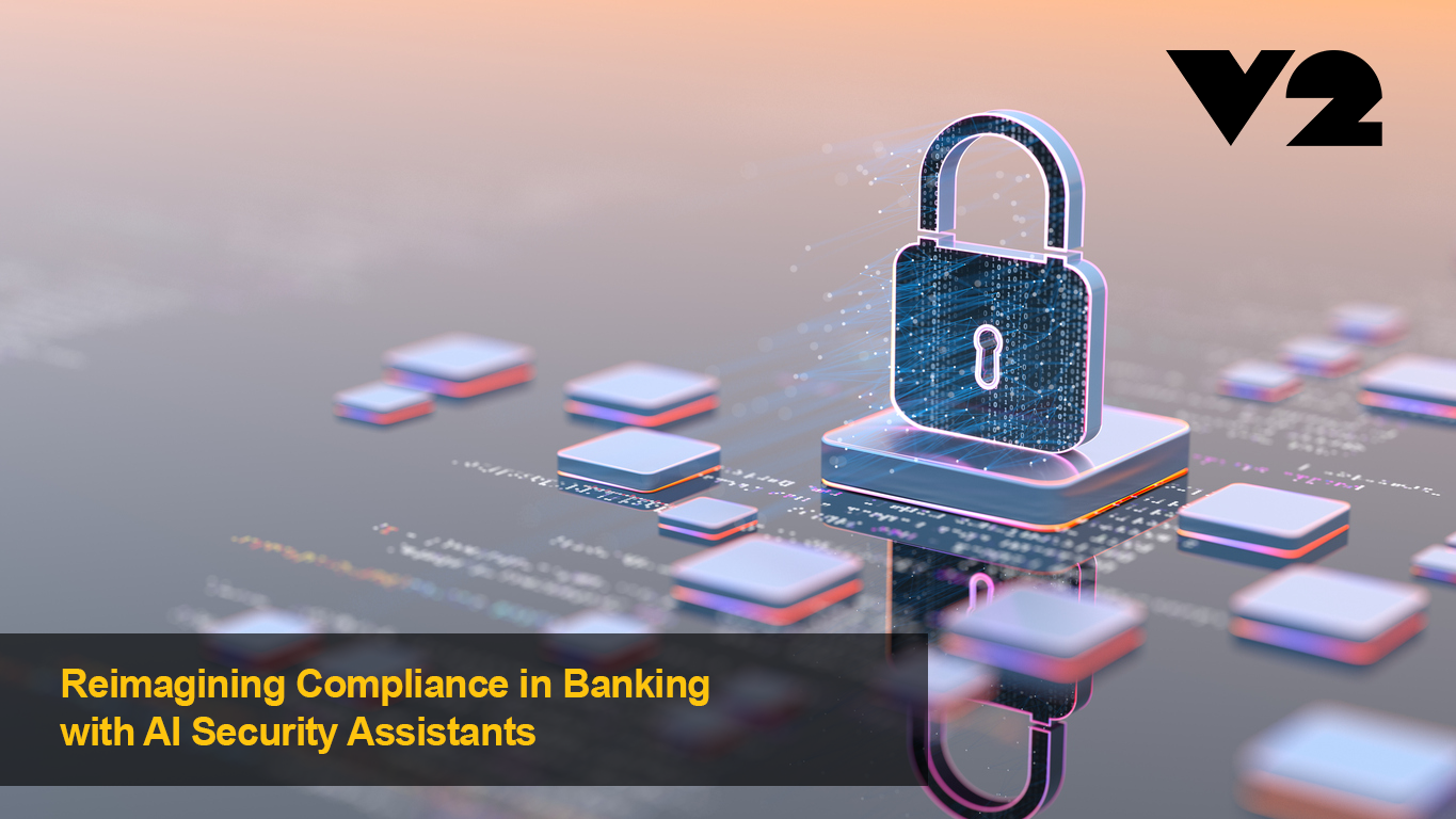 Reimagining Compliance in Banking with AI Security Assistants | V2 AI