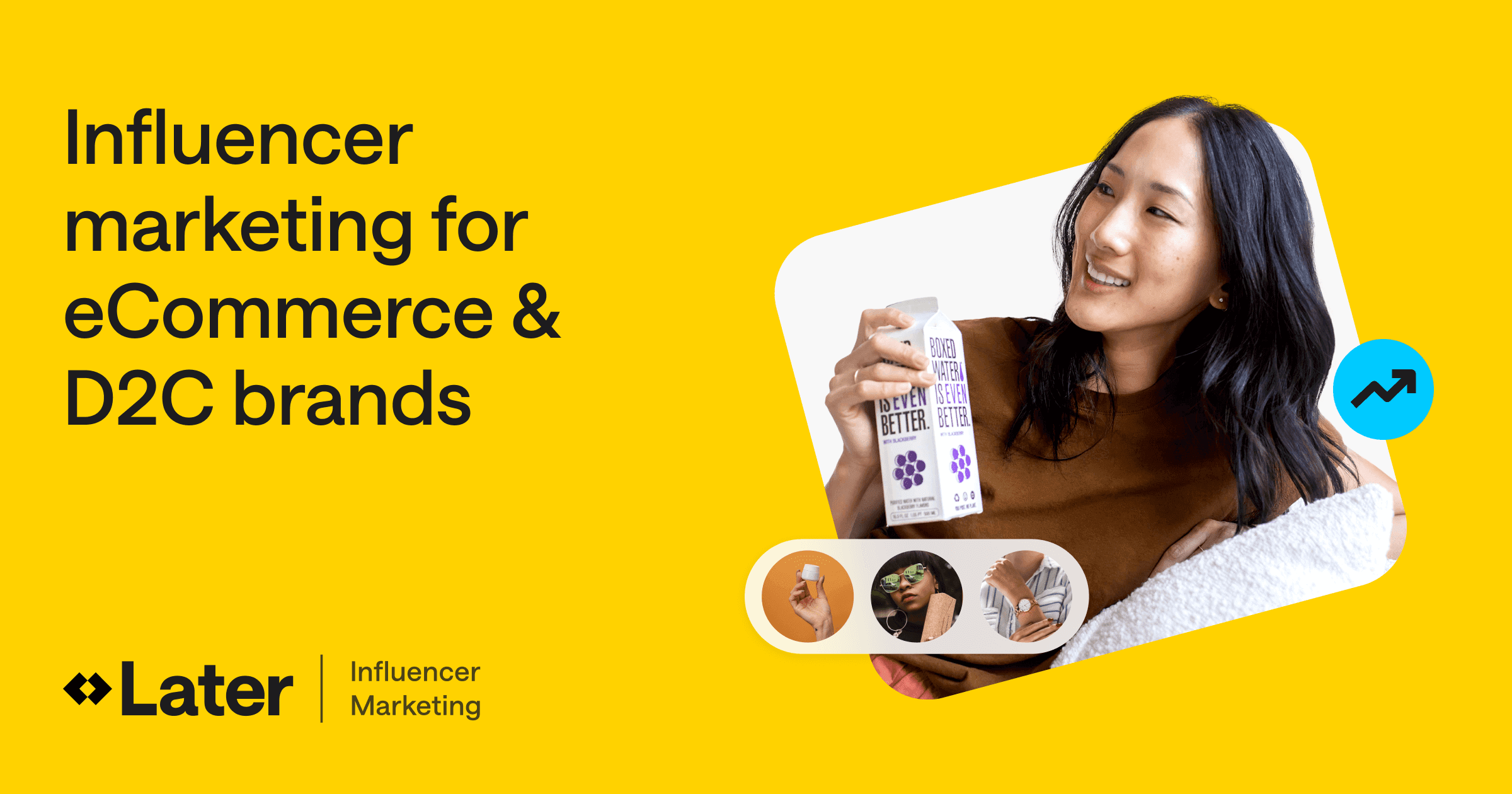 Influencer Marketing for Ecommerce & DTC Brands | Later
