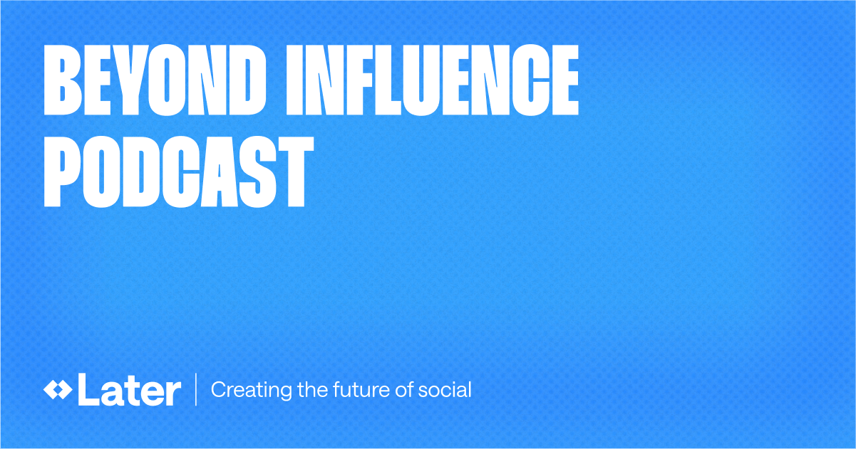Later Marketing Resources | Podcasts on Social Media & Influencers
