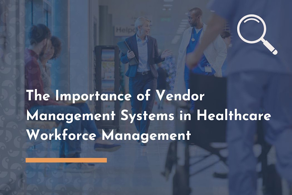 The Importance of Vendor Management Systems (VMS) in Healthcare ...