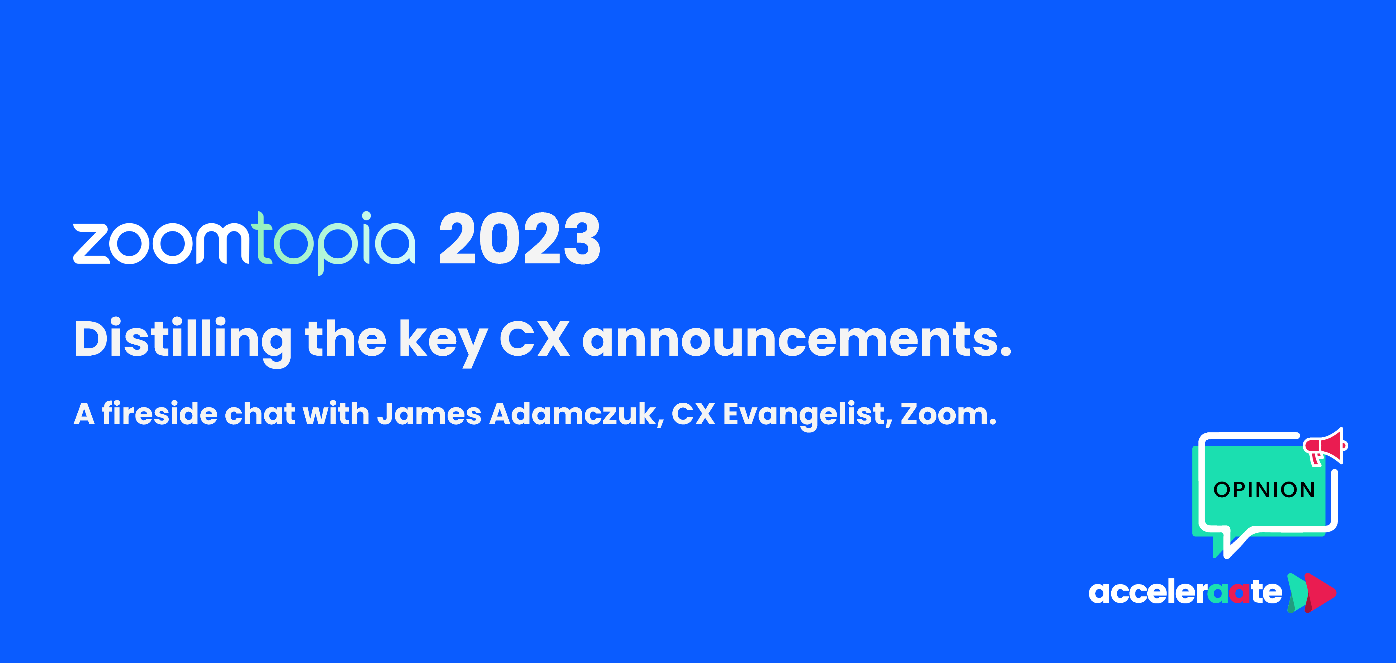 Zoomtopia 2023 - A Fireside Chat on Zoom CX Announcements | Acceleraate