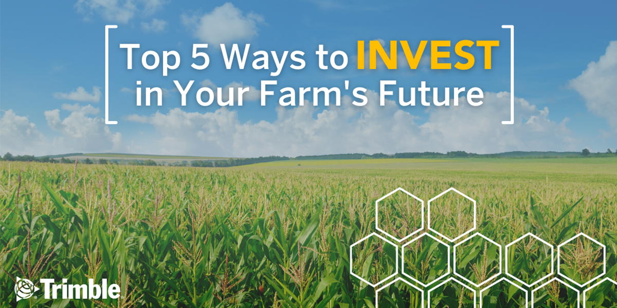Top 5 Ways to Invest in Your Farm’s Future | Agriculture