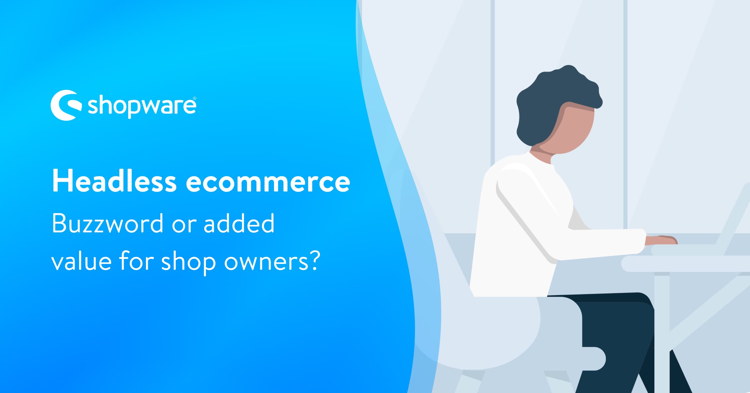 Headless E-Commerce: Vorteile für Shopbetreiber | Shopware | Shopware