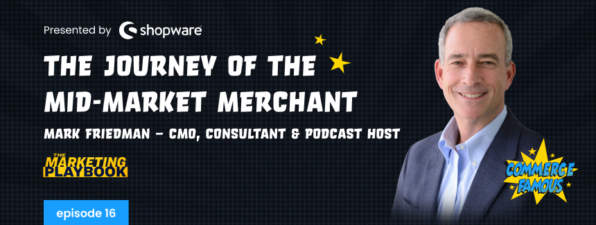 The journey of the mid-market merchant, with Mark Friedman | Shopware